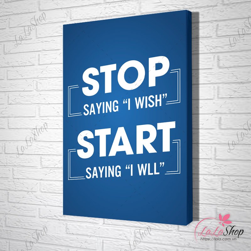 Tranh Văn Phòng Stop Saying I Wish Start Saying I Will